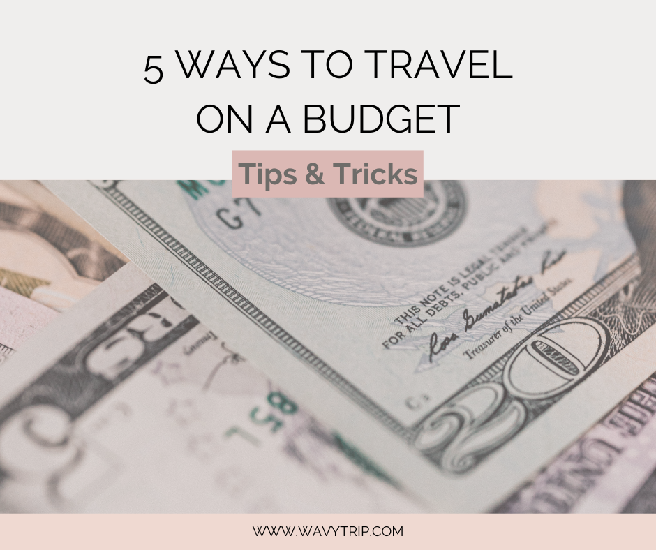 5 Tips for Traveling on a Budget – The Wavy Trip
