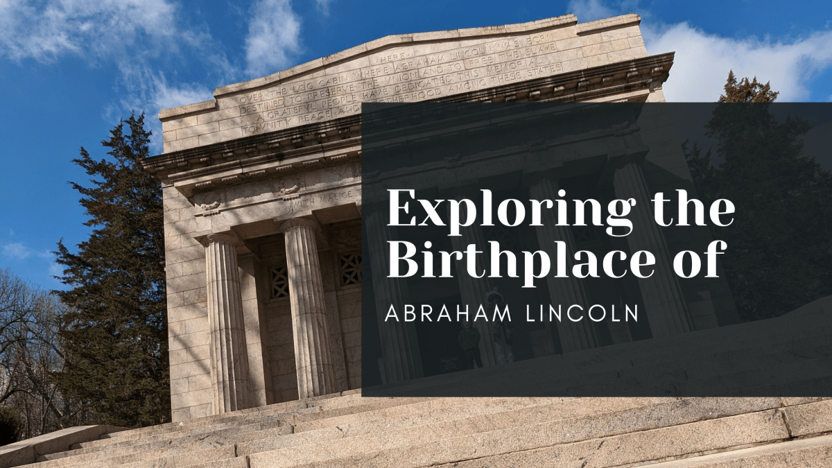 Exploring the Birthplace of Abraham Lincoln – The Wavy Trip